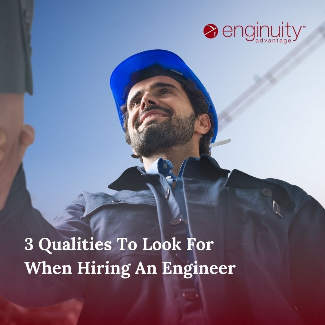 3 Qualities To Look For When Hiring An Engineer | Enginuity Talent Group