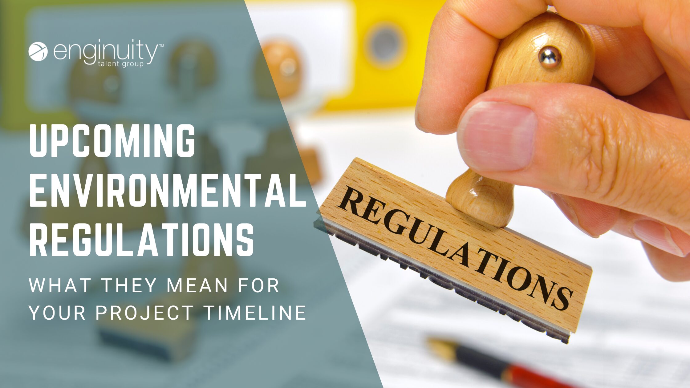 Upcoming Regulations: What They Mean for Your Project Timeline | Enginuity Talent Group